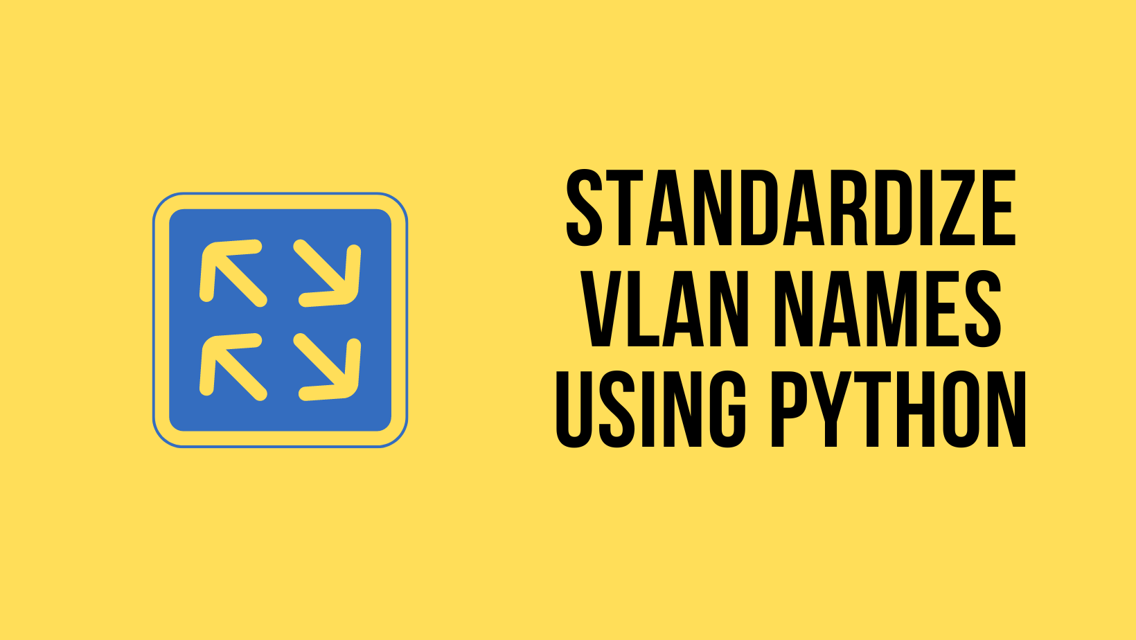 Using Python to Standardize VLANs across 100+ Switches