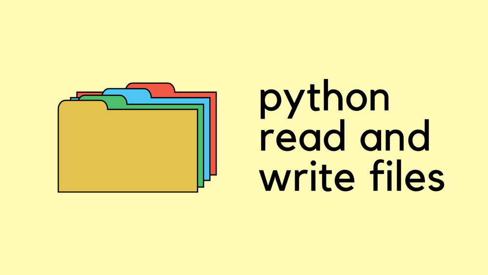 Reading and Writing Files in Python (with examples)