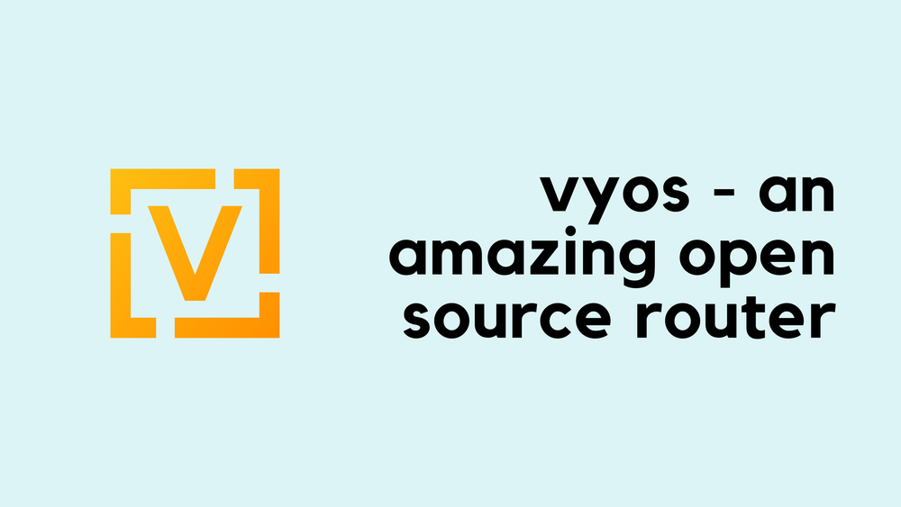 VyOS - A Great Open-Source Router/Firewall