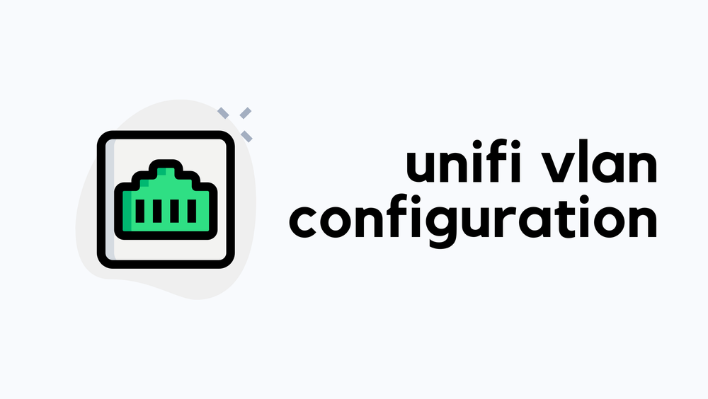 Configuring VLANs on UniFi Switches Configuring VLANs on UniFi Switches