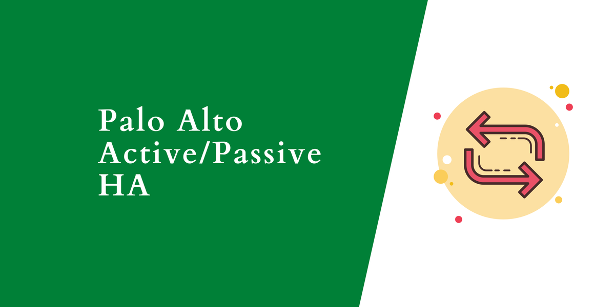 A simple guide to Palo Alto Active/Passive Failover