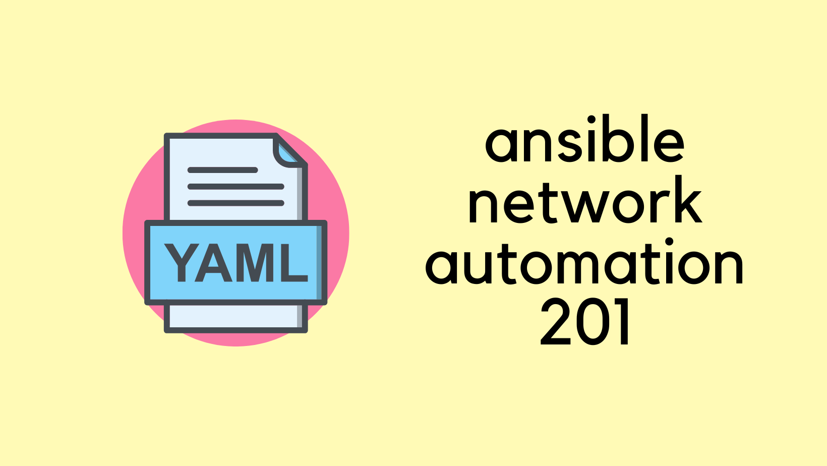 Ansible Network Automation 201 Ansible Network Automation 201