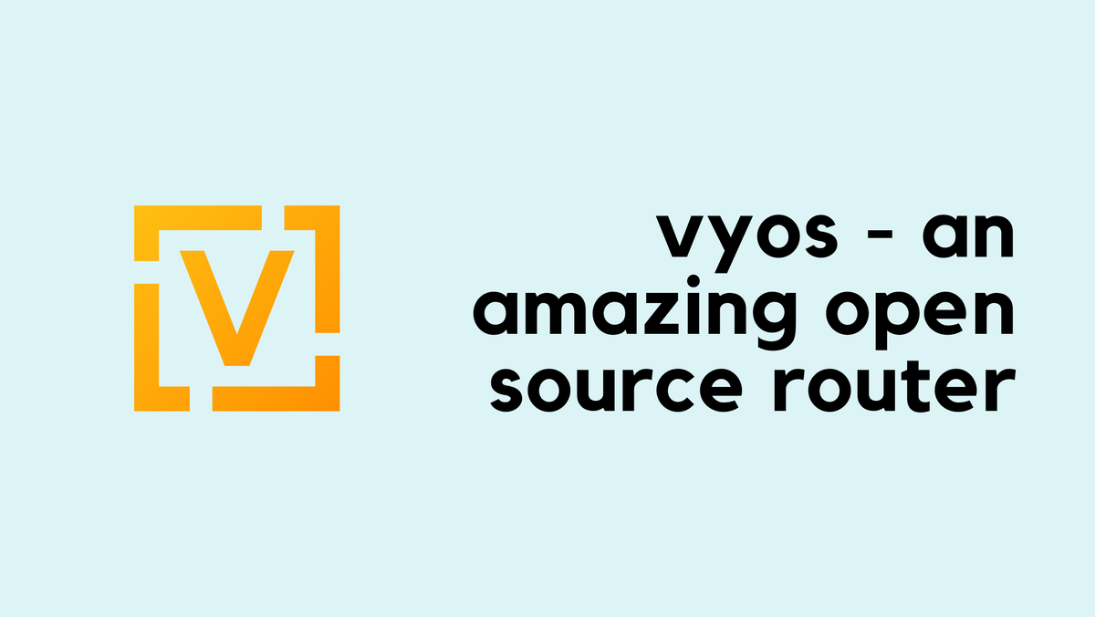 VyOS - A Great Open-Source Router/Firewall