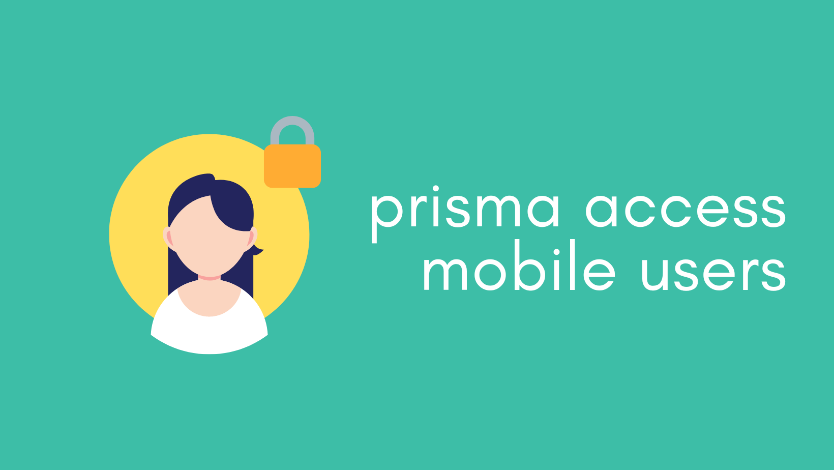 What is Prisma Access Mobile Users and How Does it Compare to Global ...