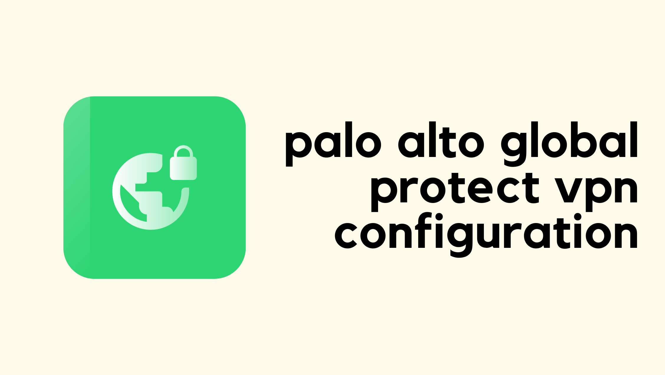 Palo Alto Global Protect VPN Configuration Example