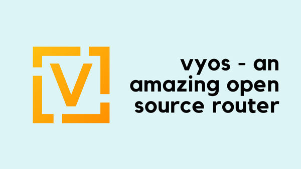 VyOS - A Great Open-Source Router/Firewall